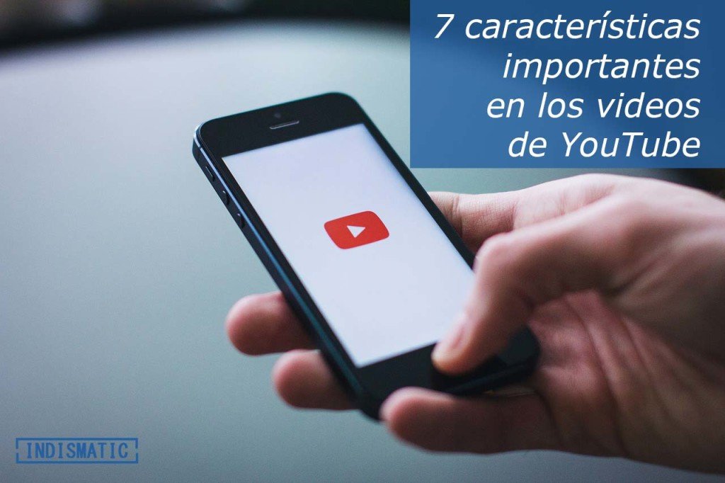 7 características importantes en los videos de YouTube – INDISMATIC
